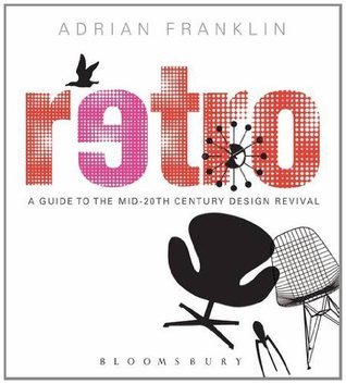 Retro: A Guide to the Mid-20th Century Design Revival by Adrian ...
