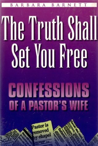The truth shall set you free: Confessions of a pastor's wife by Barbara Barnett | Goodreads