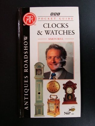 "The Antiques Roadshow" Pocket Guide: Clocks and Watches by Simon Bull ...