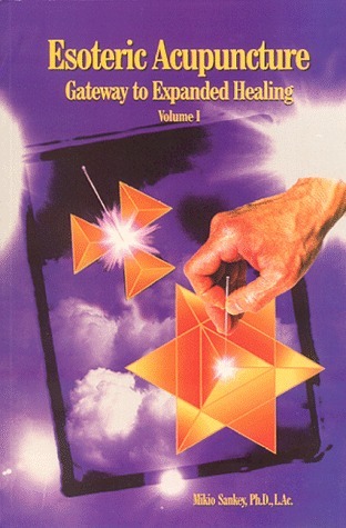 Esoteric Acupuncture: Gateway to Expanded Healing, Vol. 1 by Mikio ...