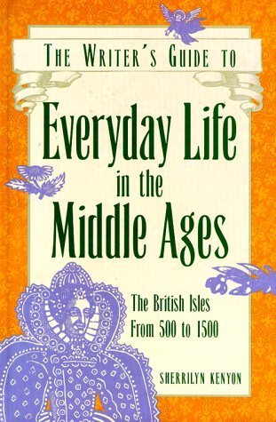 The Writer's Guide to Everyday Life in the Middle Ages by Sherrilyn ...