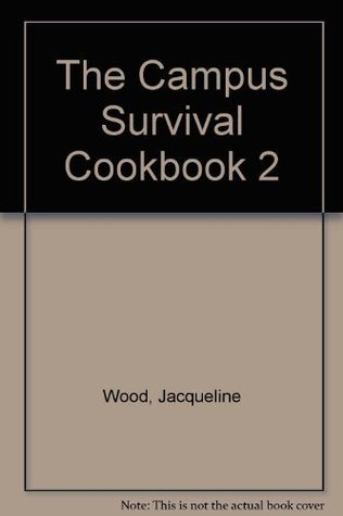 The Campus Survival Cookbook 2 by Jacqueline Wood | Goodreads