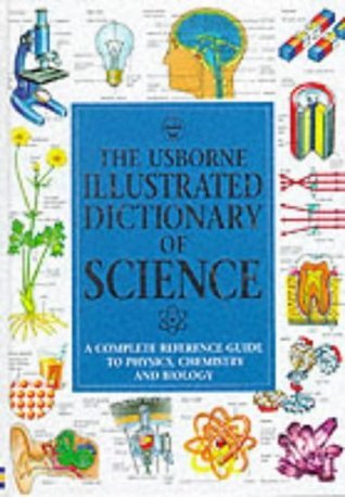 The Usborne Illustrated Dictionary of Science by Chris Oxlade | Goodreads