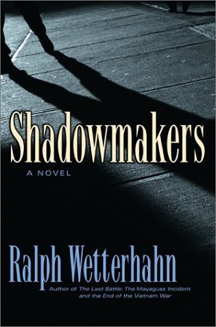 Shadowmakers: A Novel by Ralph Wetterhahn | Goodreads