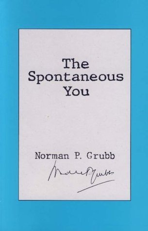 The Spontaneous You by Norman P. Grubb | Goodreads