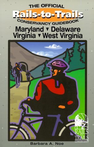 Rails-To-Trails Maryland, Delaware, Virginia, and West Virginia: Official Conservancy Guidebook ...