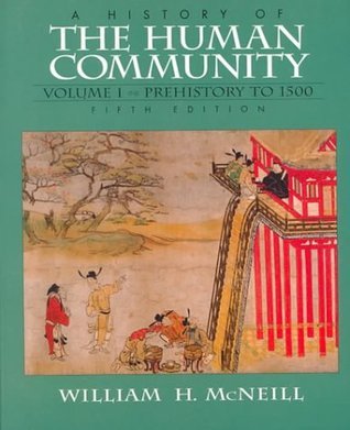 A History of the Human Community, Vol. 1: Prehistory to 1500 by William ...