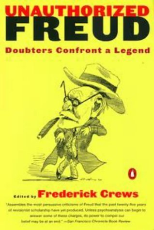 Unauthorized Freud: Doubters Confront a Legend by Frederick C. Crews | Goodreads