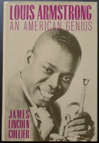 Louis Armstrong: An American Genius by James Lincoln Collier | Goodreads