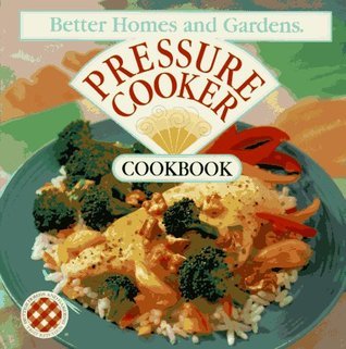Better Homes and Gardens Pressure Cooker Cookbook by Better Homes and ...