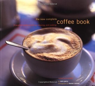 The New Complete Coffee Book: A Gourmet Guide to Buying, Brewing, and ...