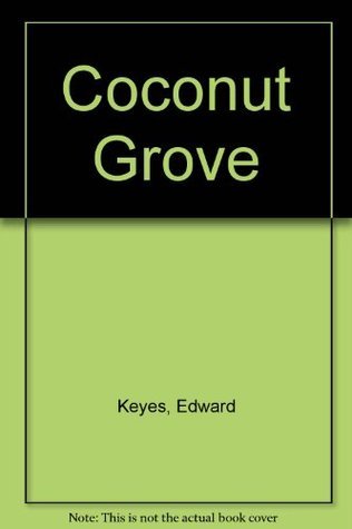 Cocoanut Grove by Edward Keyes | Goodreads