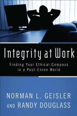 Integrity at Work: Finding Your Ethical Compass in a Post-Enron World ...