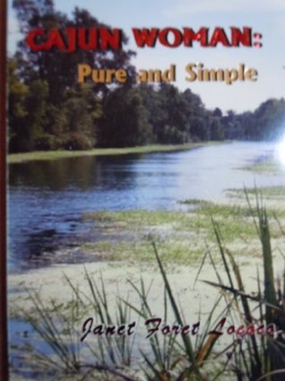 Cajun Woman: Pure and Simple by Janet Foret Lococo | Goodreads
