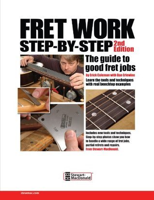 Fret Work Step-By-Step by Erick Coleman and Dan Erlewine | Goodreads