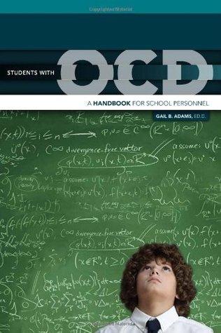 Student with OCD: A Handbook for School Personnel by Gail Adams | Goodreads