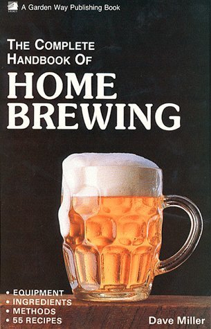 The Complete Handbook of Home Brewing: Equipment, Ingredients, Methods ...