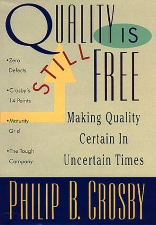 Quality Is Still Free: Making Quality Certain in Uncertain Times by ...