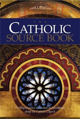 The Catholic Source Book: A Comprehensive Collection of Information ...