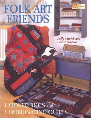 Folk Art Friends: Hooked Rugs and Coordinating Quilts by Polly Minick ...
