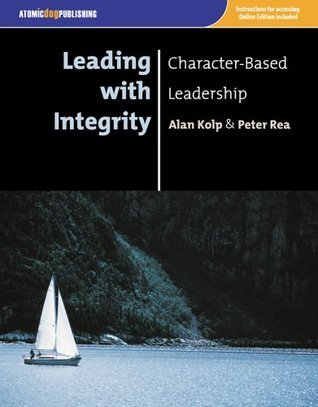 Leading with Integrity: Character-Based Leadership by Alan Kolp | Goodreads