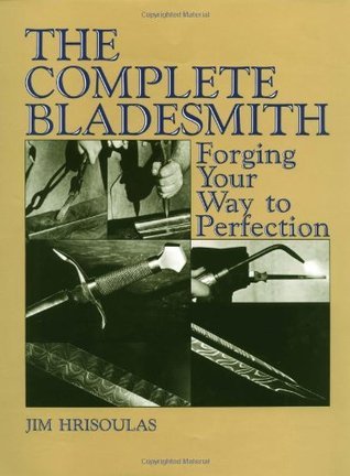 The Complete Bladesmith: Forging Your Way to Perfection by Jim ...