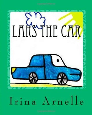 Lars the Car by Irina Arnelle | Goodreads