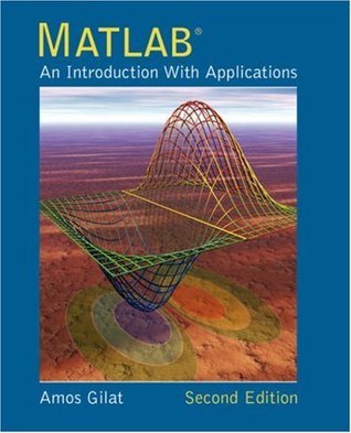 MATLAB: An Introduction with Applications 2nd Edition by Amos Gilat | Goodreads