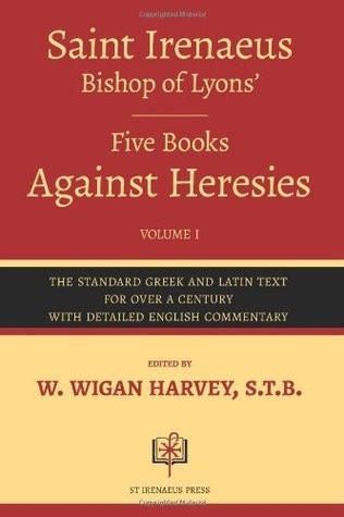 Five Books Against Heresies, Vol 1 by Irenaeus of Lyons | Goodreads