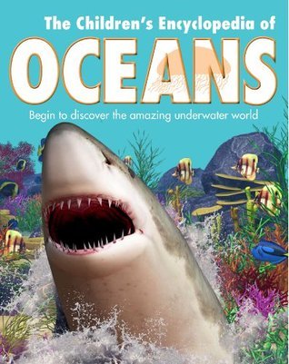 The Children's Encyclopedia of Oceans: Begin to Discover the Amazing ...