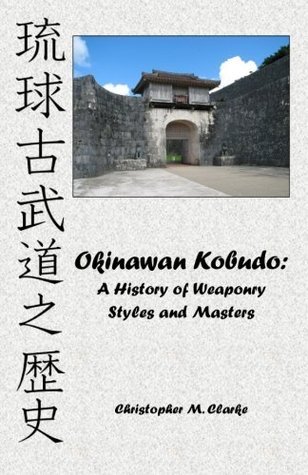 Okinawan Kobudo: A History of Weaponry Styles and Masters by ...