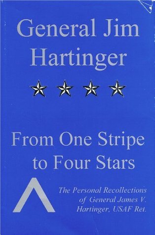 General Jim Hartinger: From One Stripe to Four Stars by James V ...