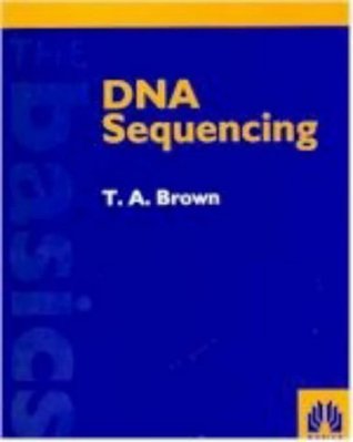 DNA Sequencing: The Basics (The ^ABasics Series) by T.A. Brown | Goodreads