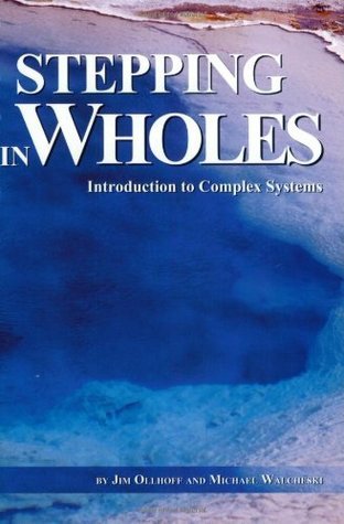 Stepping in Wholes: Introduction to Complex Systems by Jim Ollhoff ...