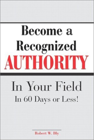 Become A Recognized Authority In Your Field - In 60 Days Or Less by ...