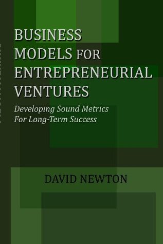 Business Models for Entrepreneurial Ventures: Developing Sound Metrics ...