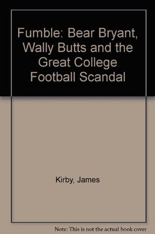 Fumble: Bear Bryant, Wally Butts and the Great College Football Scandal ...