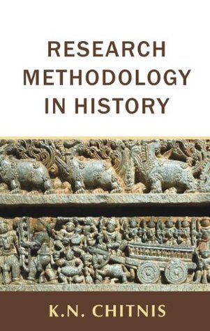 Research Methodology in History by K.N. Chitnis | Goodreads
