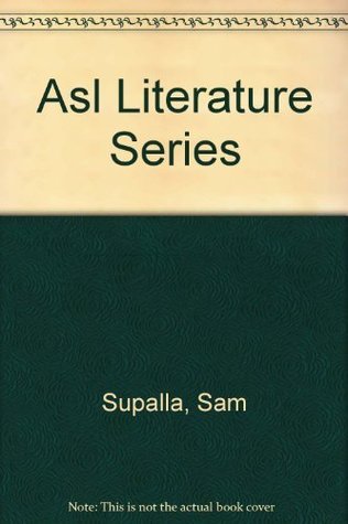 Asl Literature Series by Sam Supalla | Goodreads
