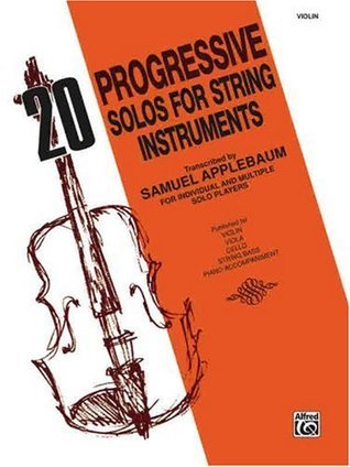 20 Progressive Solos for String Instruments Violin by Samuel Applebaum | Goodreads