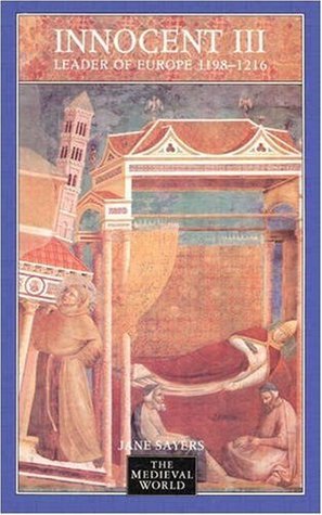 Innocent III: Leader of Europe 1198-1216 by Jane E. Sayers | Goodreads
