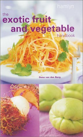 The Exotic Fruit and Vegetable Handbook by Oona van den Berg | Goodreads