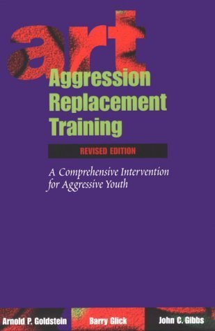 Aggression Replacement Training: A Comprehensive Intervention for Aggressive Youth by Arnold P ...
