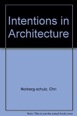 Intentions in Architecture by Christian Norberg-Schulz | Goodreads