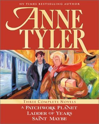 Anne Tyler: Three Complete Novels: A Patchwork Planet / Ladder of Years ...
