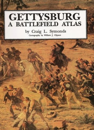 Gettysburg: A Battlefield Atlas by Craig L. Symonds | Goodreads