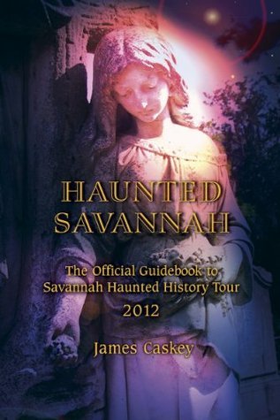 Haunted Savannah: The Official Guidebook to Savannah Haunted History ...