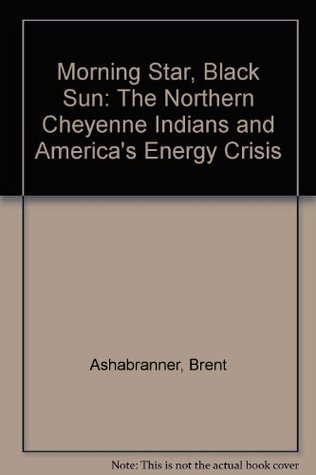 Morning Star, Black Sun: The Northern Cheyenne Indians and America's ...