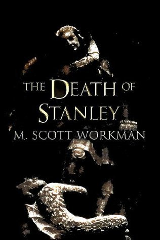 The Death of Stanley Bell by M. Scott Workman | Goodreads