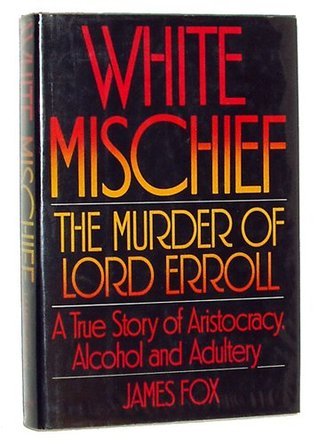 White Mischief: The Murder of Lord Erroll - A True Story of Aristocracy ...